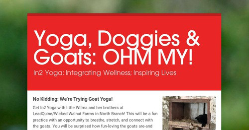 Yoga, Doggies & Goats: OHM MY! | Smore Newsletters