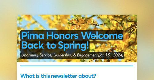 Pima Honors Welcome Back to Spring! | Smore Newsletters