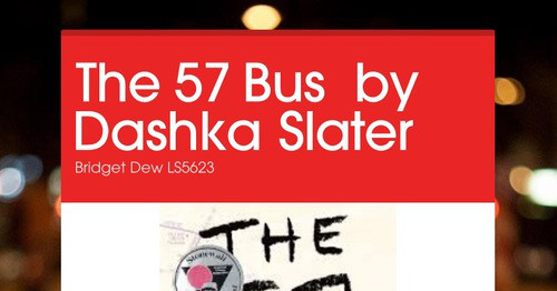 The 57 Bus by Dashka Slater | Smore Newsletters