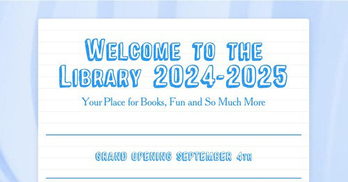 Welcome to the Library 2024-2025 | Smore Newsletters for Education