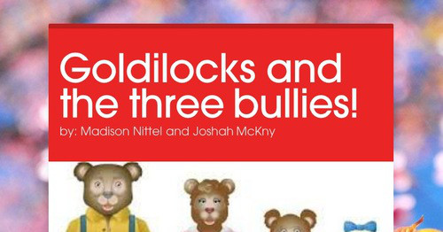 Goldilocks and the three bullies! | Smore Newsletters