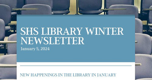 SHS LIBRARY WINTER NEWSLETTER | Smore Newsletters for Education