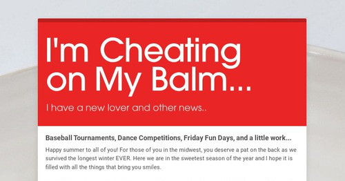 I'm Cheating on My Balm... | Smore Newsletters