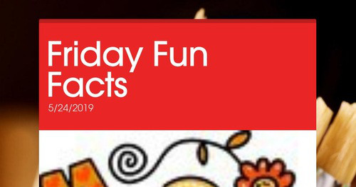 Friday Fun Facts | Smore Newsletters for Education