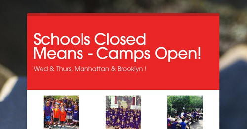 Schools Closed Means - Camps Open! | Smore Newsletters